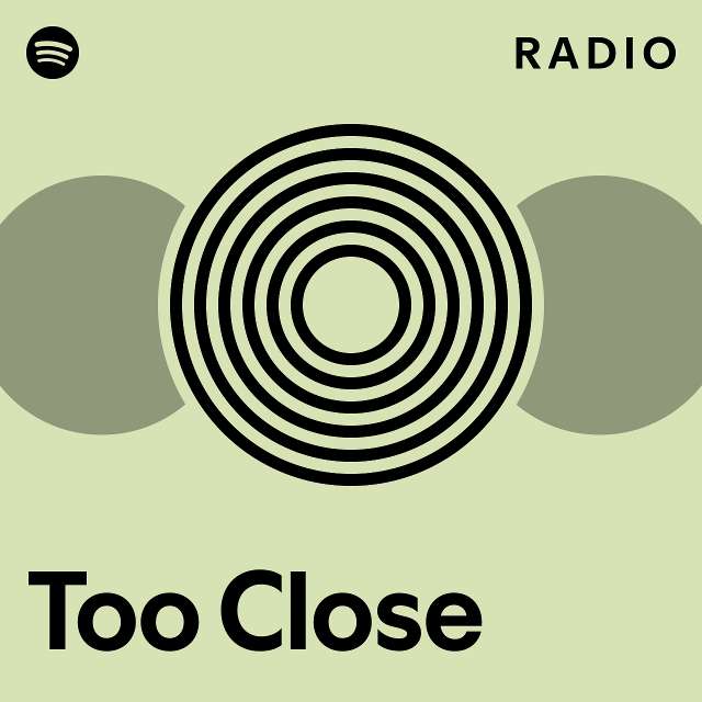 Too Close Radio - playlist by Spotify | Spotify
