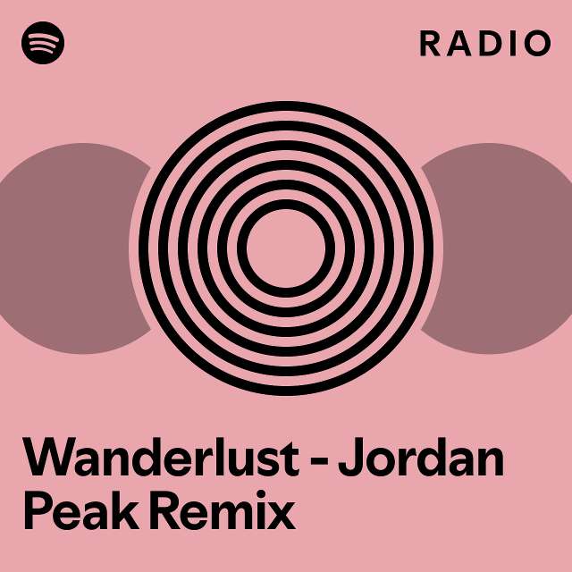 Wanderlust - Jordan Peak Remix Radio - playlist by Spotify | Spotify
