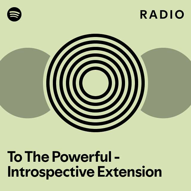 To The Powerful - Introspective Extension Radio - playlist by Spotify | Spotify