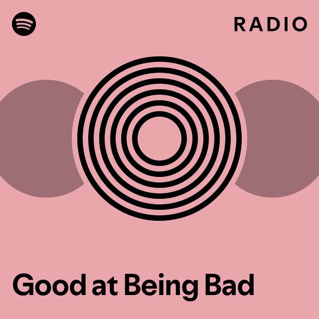 Good at Being Bad Radio - playlist by Spotify | Spotify