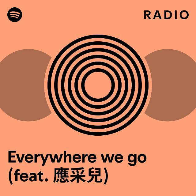 Everywhere we go (feat. 應采兒) Radio - playlist by Spotify | Spotify