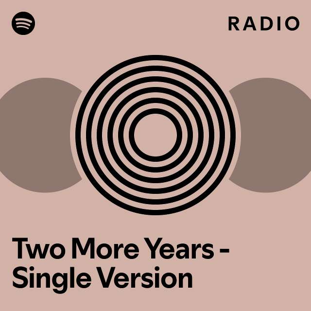 Two More Years - Single Version Radio - playlist by Spotify | Spotify