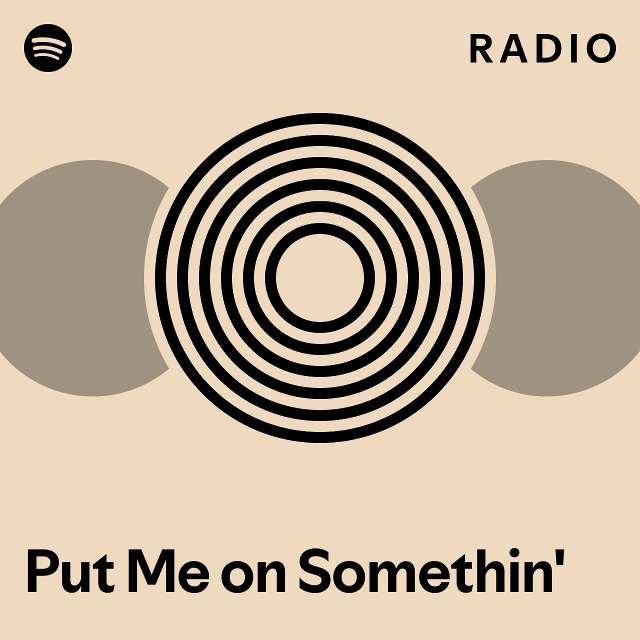 Put Me on Somethin' Radio - playlist by Spotify | Spotify