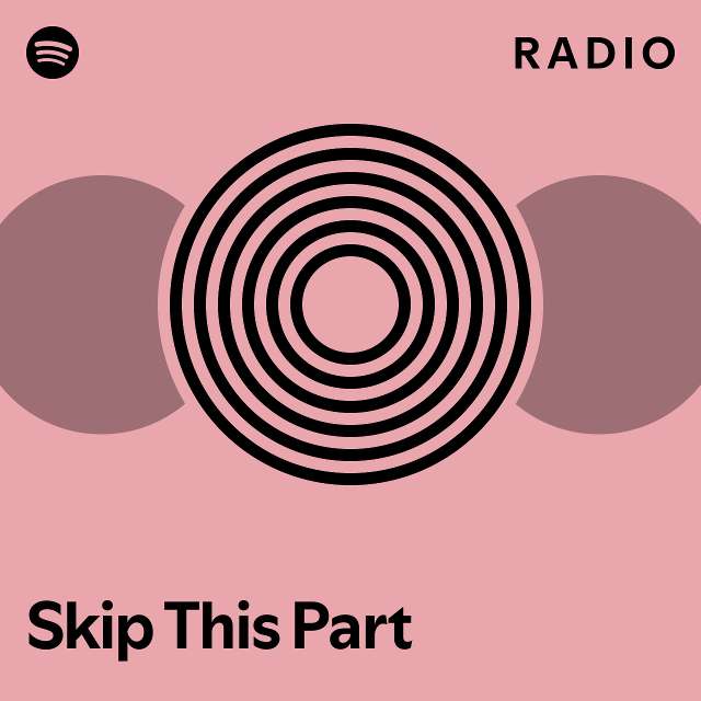 Skip This Part Radio - playlist by Spotify | Spotify