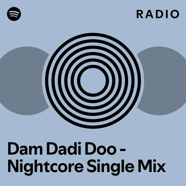 Dam Dadi Doo - Nightcore Single Mix Radio - playlist by Spotify | Spotify