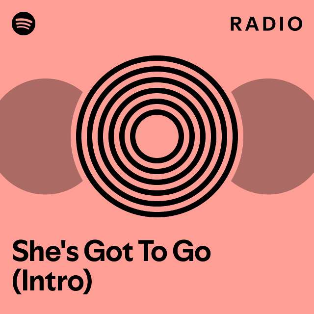 She's Got To Go (Intro) Radio - playlist by Spotify | Spotify