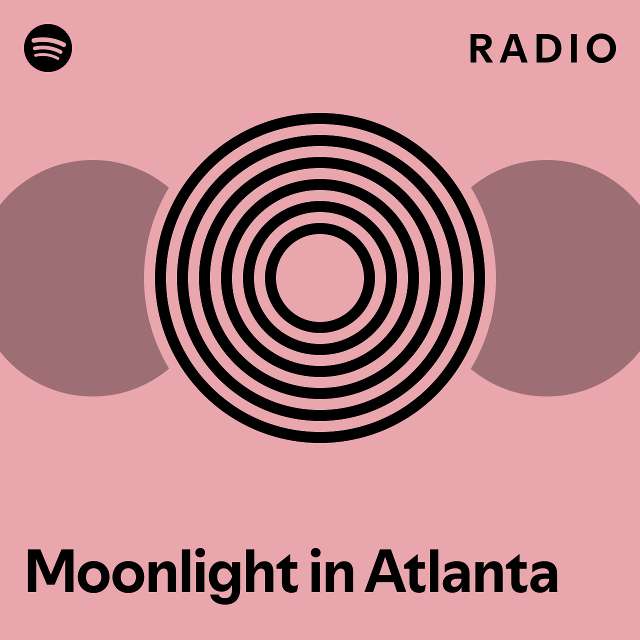 Moonlight in Atlanta Radio - playlist by Spotify | Spotify