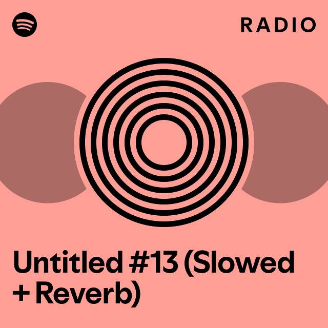 Untitled #13 (Slowed + Reverb) Radio - playlist by Spotify | Spotify