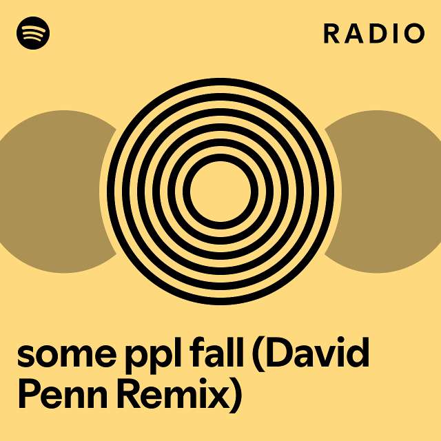 some ppl fall (David Penn Remix) Radio - playlist by Spotify | Spotify