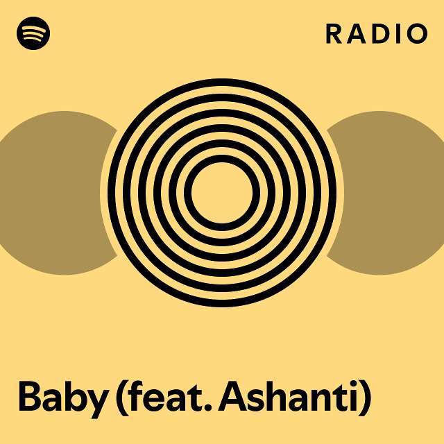 Baby (feat. Ashanti) Radio - playlist by Spotify | Spotify
