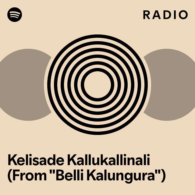 Kelisade Kallukallinali (From "Belli Kalungura") Radio - playlist by ...