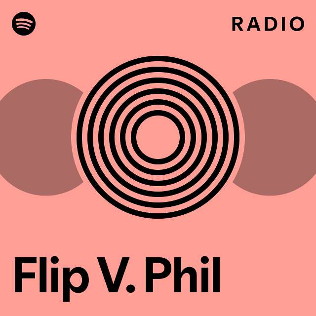 Flip V. Phil Radio - playlist by Spotify | Spotify