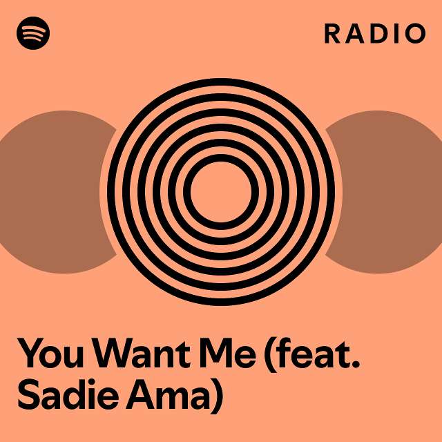 You Want Me (feat. Sadie Ama) Radio - playlist by Spotify | Spotify