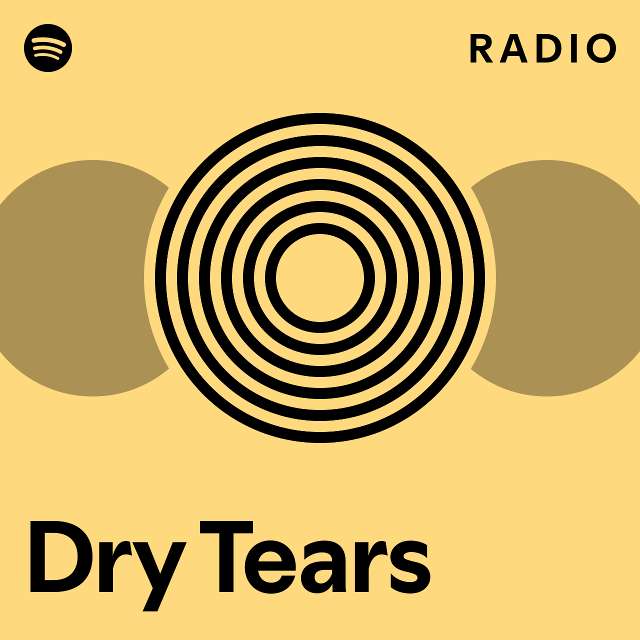 Dry Tears Radio - playlist by Spotify | Spotify