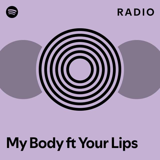 My Body ft Your Lips Radio - playlist by Spotify | Spotify