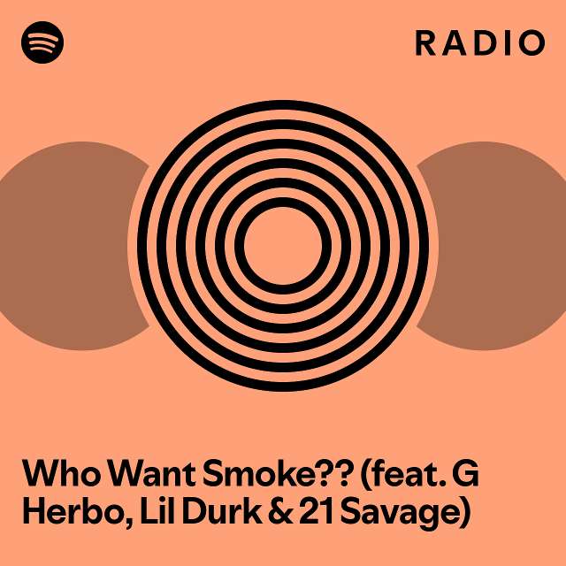 Who Want Smoke?? (feat. G Herbo, Lil Durk & 21 Savage) Radio - playlist ...