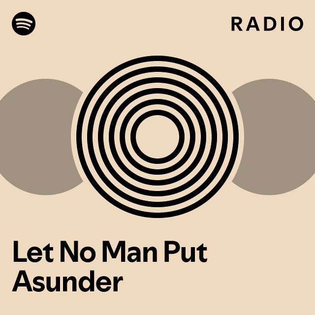 Let No Man Put Asunder Radio - playlist by Spotify | Spotify