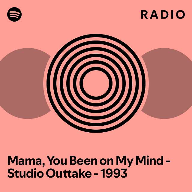 Mama, You Been on My Mind - Studio Outtake - 1993 Radio - playlist by Spotify | Spotify