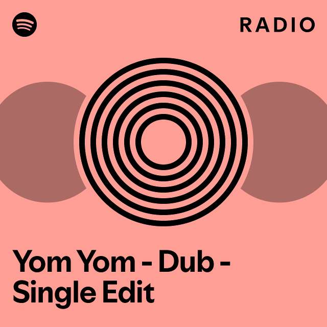 Yom Yom - Dub - Single Edit Radio - playlist by Spotify | Spotify