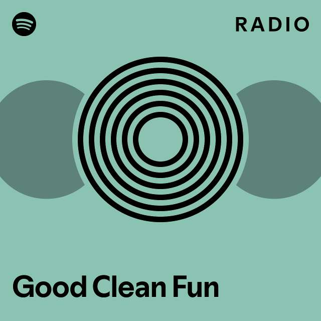 Good Clean Fun Radio - playlist by Spotify | Spotify