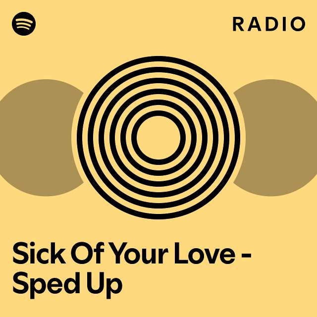 Sick Of Your Love - Sped Up Radio - playlist by Spotify | Spotify
