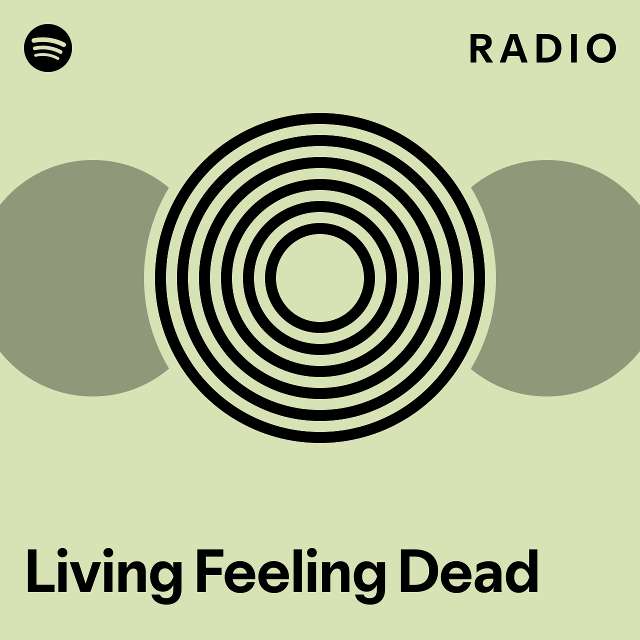 Living Feeling Dead Radio - playlist by Spotify | Spotify