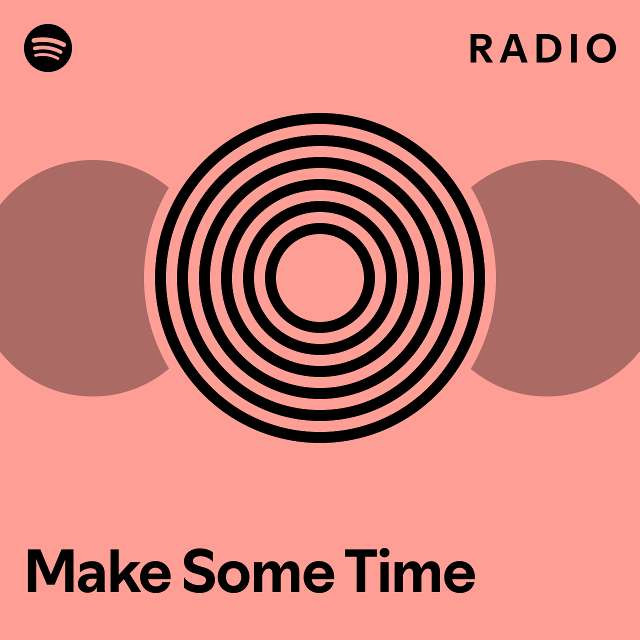 Make Some Time Radio - playlist by Spotify | Spotify