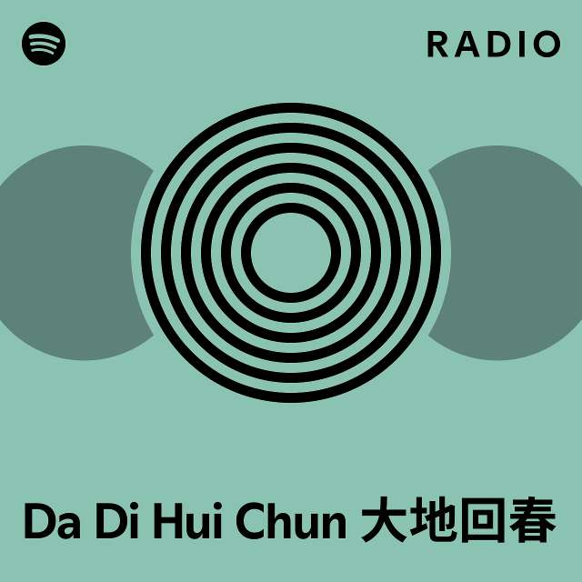 Da Di Hui Chun 大地回春 Radio - playlist by Spotify | Spotify