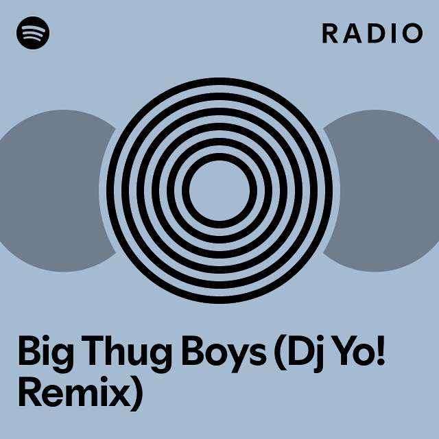 Big Thug Boys Dj Yo Remix Radio Playlist By Spotify Spotify