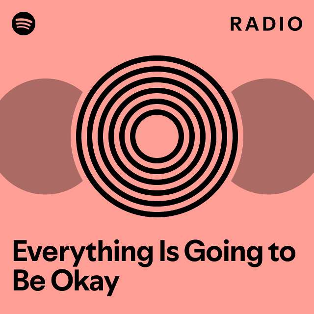 Everything Is Going to Be Okay Radio - playlist by Spotify | Spotify