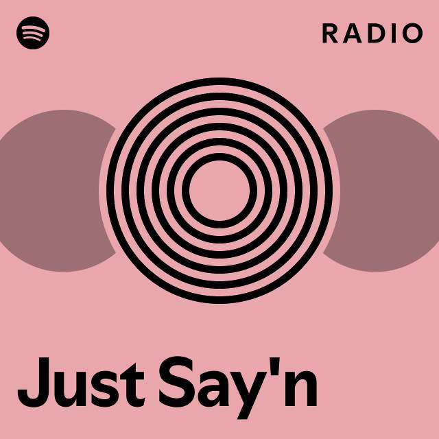 Just Say'n Radio - playlist by Spotify | Spotify