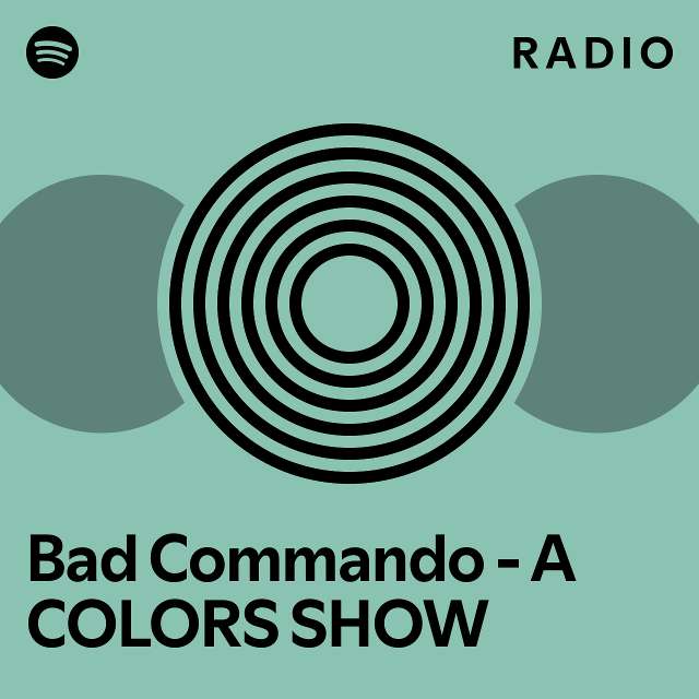 Bad Commando - A COLORS SHOW Radio - playlist by Spotify | Spotify