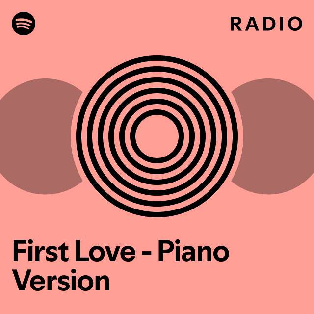 First Love - Piano Version Radio - playlist by Spotify | Spotify
