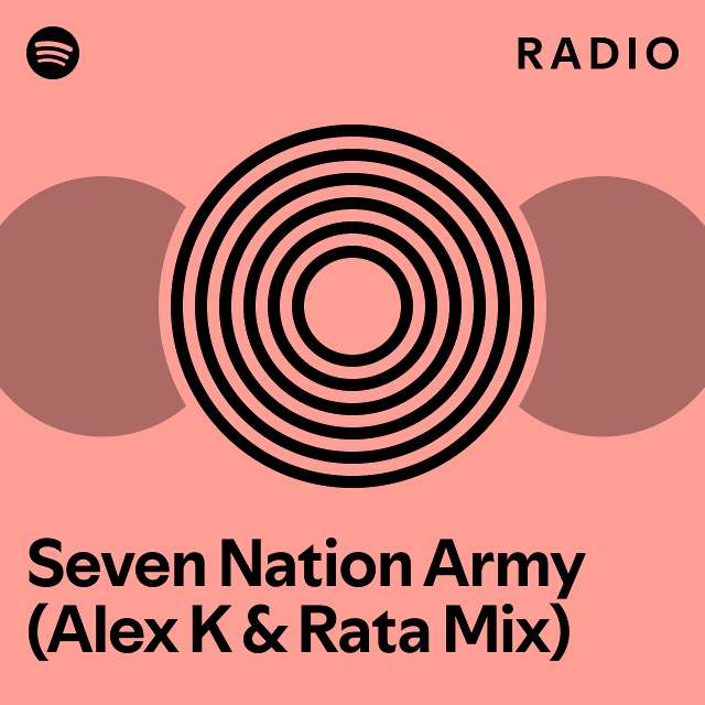 Seven Nation Army (Alex K & Rata Mix) Radio - playlist by Spotify | Spotify