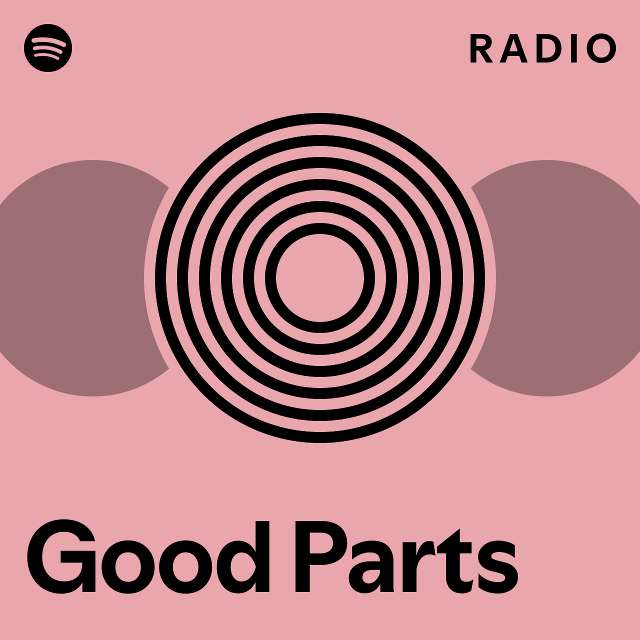 Good Parts Radio - playlist by Spotify | Spotify