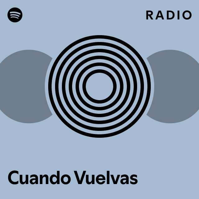 Cuando Vuelvas Radio - playlist by Spotify | Spotify