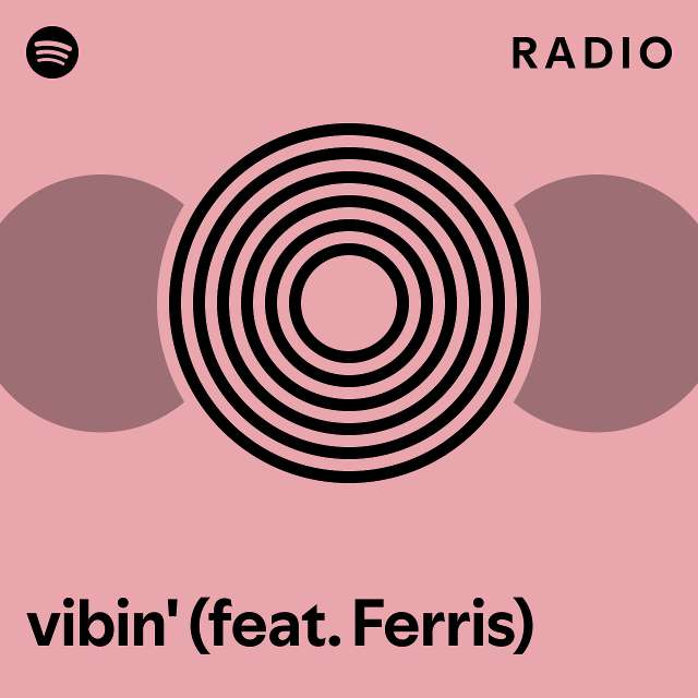 vibin' (feat. Ferris) Radio - playlist by Spotify | Spotify