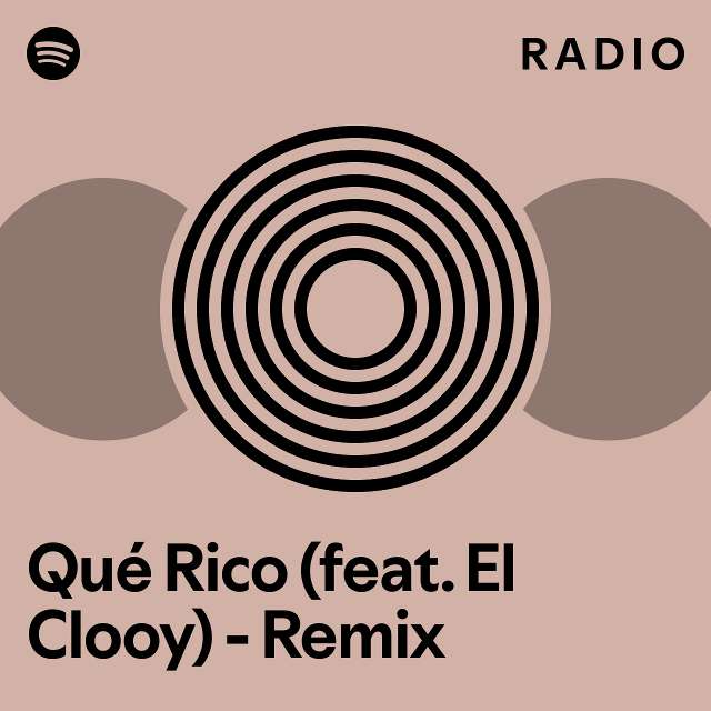 Qué Rico (feat. El Clooy) - Remix Radio - playlist by Spotify | Spotify