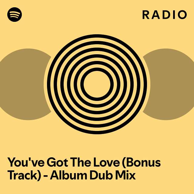 You've Got The Love (Bonus Track) - Album Dub Mix Radio - playlist by ...