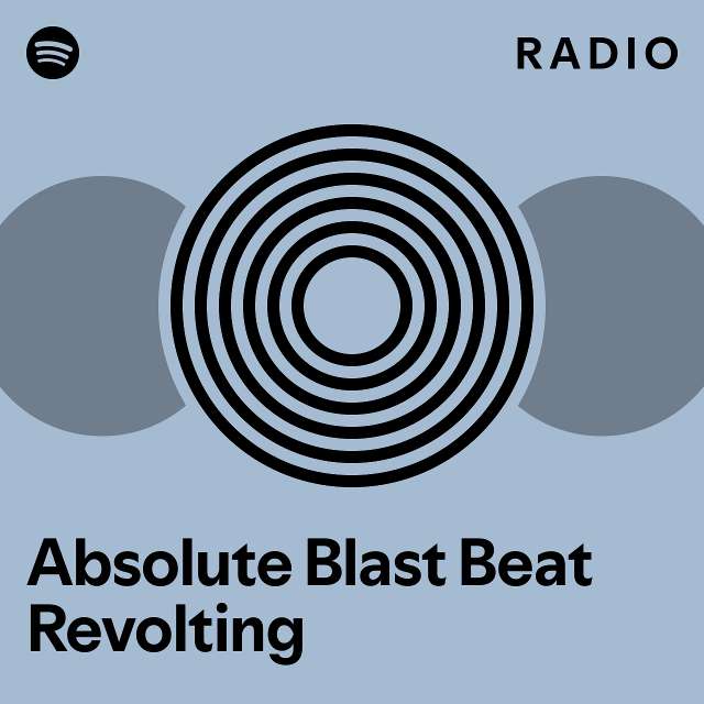 Absolute Blast Beat Revolting Radio - playlist by Spotify | Spotify