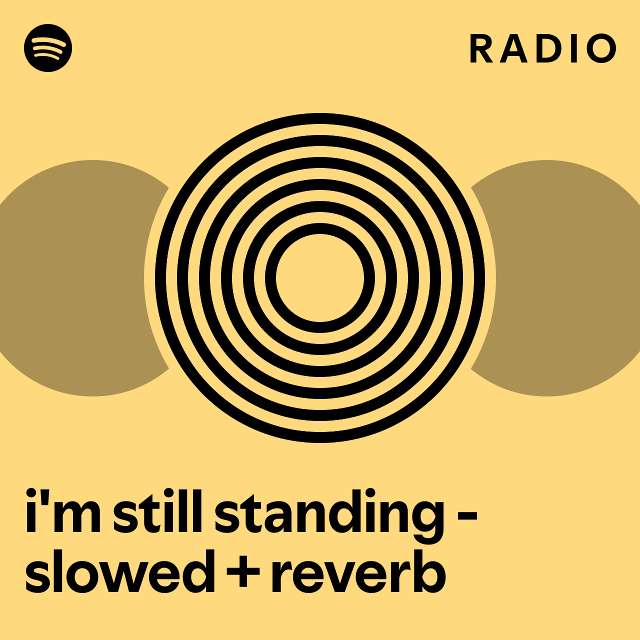 i'm still standing - slowed + reverb Radio - playlist by Spotify | Spotify
