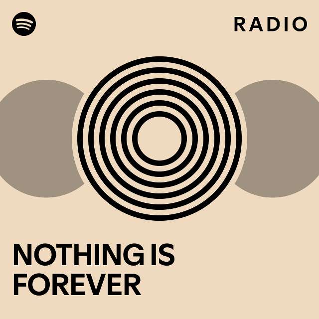 NOTHING IS FOREVER Radio - playlist by Spotify | Spotify