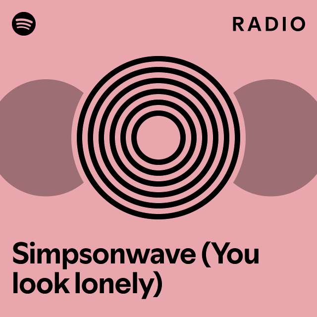 Simpsonwave You Look Lonely Radio Playlist By Spotify Spotify