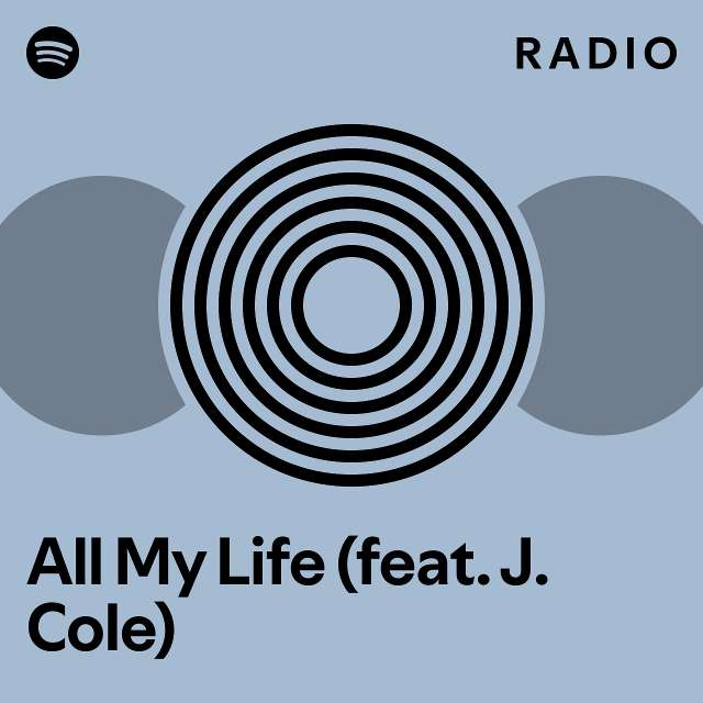 All My Life (feat. J. Cole) Radio - playlist by Spotify | Spotify