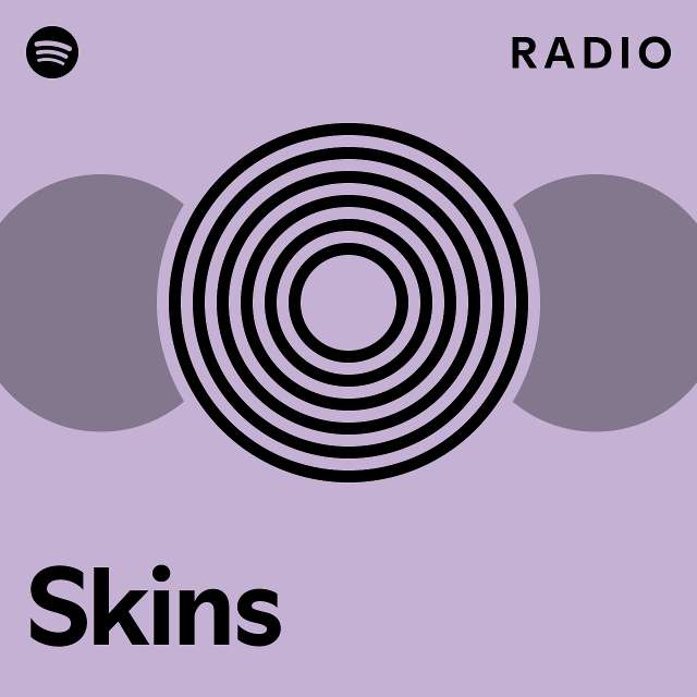 Skins Radio - playlist by Spotify | Spotify
