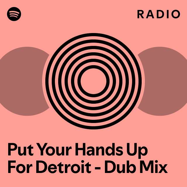 Put Your Hands Up For Detroit - Dub Mix Radio - playlist by Spotify ...