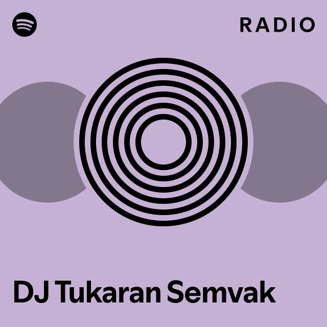 DJ Tukaran Semvak Radio - playlist by Spotify | Spotify