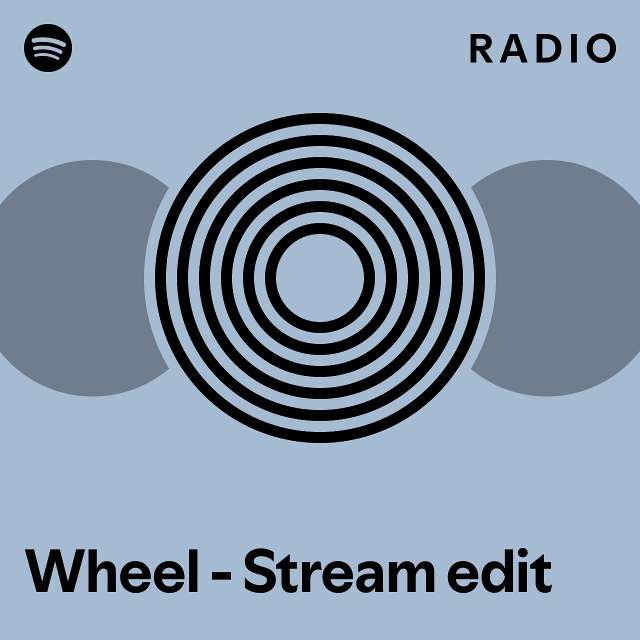 Wheel - Stream edit Radio - playlist by Spotify | Spotify