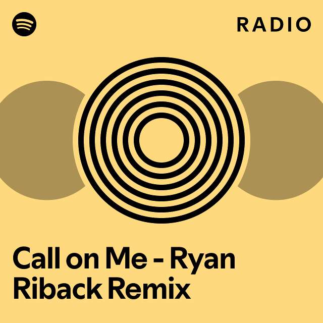 Call on Me - Ryan Riback Remix Radio - playlist by Spotify | Spotify