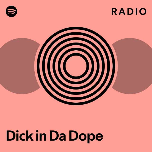 Dick in Da Dope Radio - playlist by Spotify | Spotify